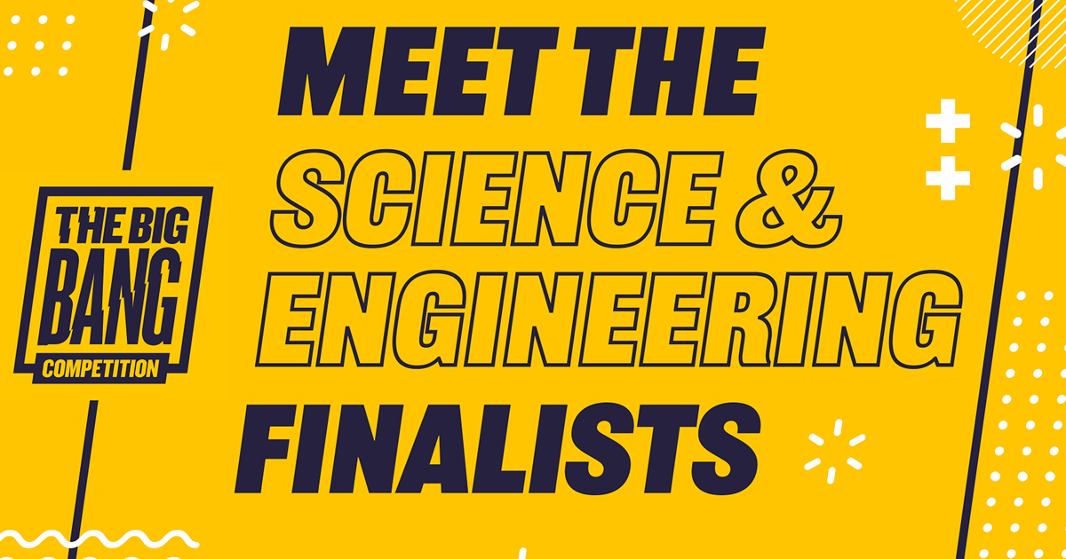 Meet The Big Bang Competition 2021 Science And Engineering Finalists meet-the-big-bang-competition-2021-science-and-engineering-finalists