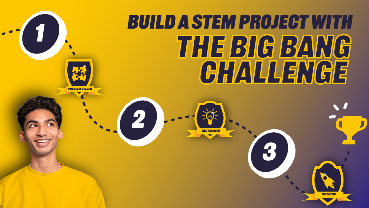 Build a STEM project with The Big Bang Challenge - The Big Bang